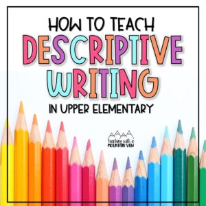 How to Teach Descriptive Writing in Upper Elementary - Teaching with a ...