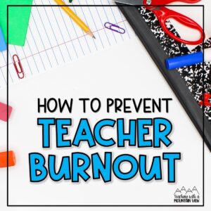 How to Prevent Teacher Burnout - Teaching with a Mountain View
