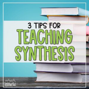 3 Tips for Teaching Synthesis - Teaching with a Mountain View