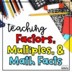Factors, Multiples, and Math Facts… oh my! - Teaching with a Mountain View