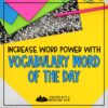 Increase Word Power with Vocabulary Word of the Day - Teaching with a ...