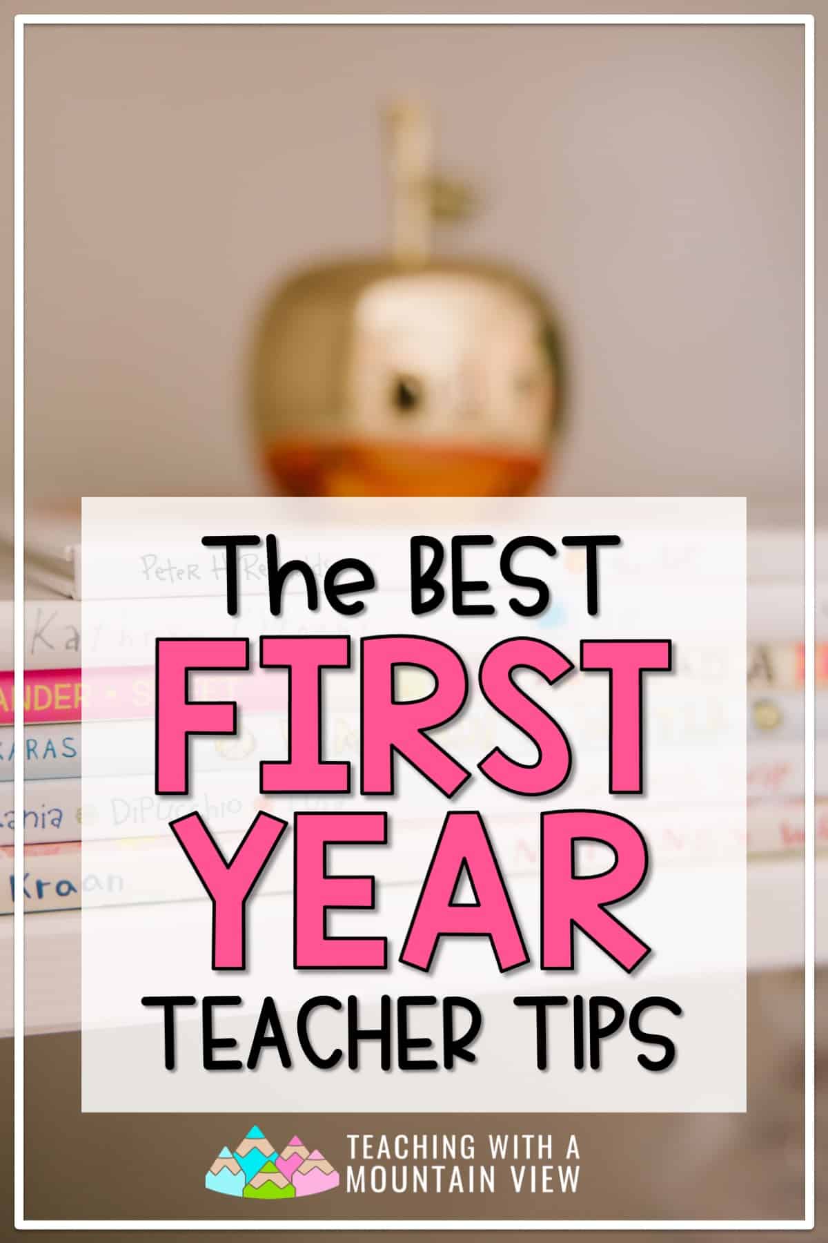 The Best First Year Teacher Tips - Teaching with a Mountain View