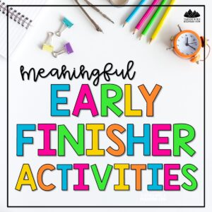 Meaningful Early Finisher Activities - Teaching with a Mountain View