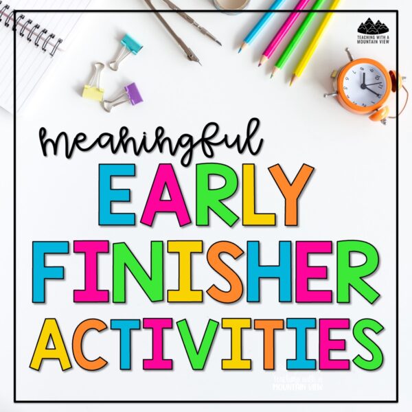 Meaningful Early Finisher Activities - Teaching with a Mountain View